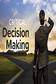 Watch The Art of Critical Decision Making Season 1 Episode 1 - Making ...